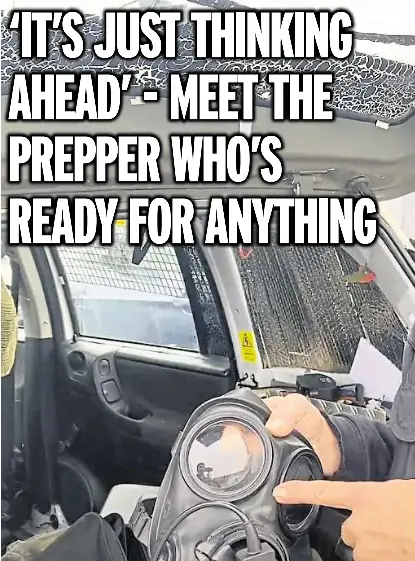‘IT’S JUST THINKING AHEAD’ - MEET THE PREPPER WHO’S READY FOR ANYTHING - PressReader