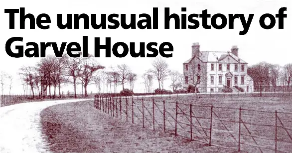 The unusual history of Garvel House - PressReader