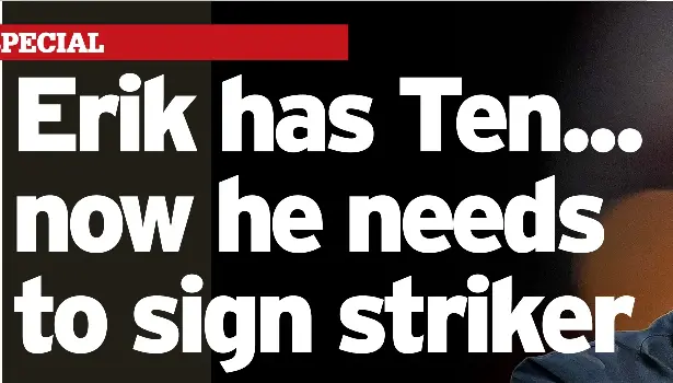 Erik has Ten... now he needs to sign striker - PressReader