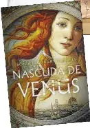 Sònia Lleonart humaniza a Boticelli en ‘Nascuda de Venus’, su primer libro - PressReader