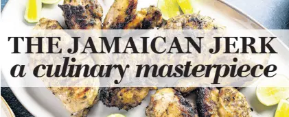 THE JAMAICAN JERK a culinary masterpiec­e - PressReader