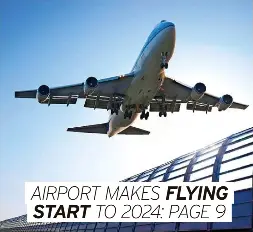 AIRPORT MAKES FLYING START TO 2024: - PressReader