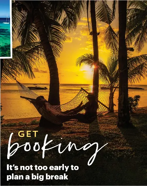 GET booking It’s not too early to plan a big break - PressReader