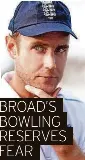 BROAD’S BOWLING RESERVES FEAR - PressReader