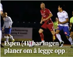 Espen (41) har ingen planer om å legge opp - PressReader