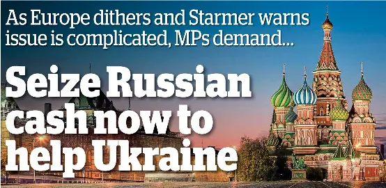 Seize Russian cash now to help Ukraine - PressReader