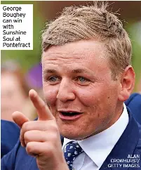 Boughey’s Soul can add touch of Sunshine up at Pontefract - PressReader