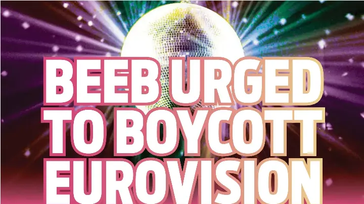 BEEB URGED TO BOYCOTT EUROVISION - PressReader