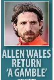 ALLEN WALES RETURN ‘A GAMBLE’ - PressReader