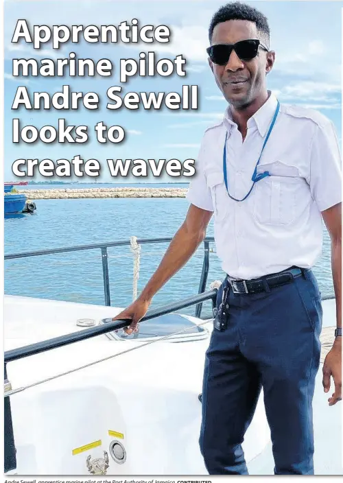 Apprentice marine pilot Andre Sewell looks to create waves - PressReader