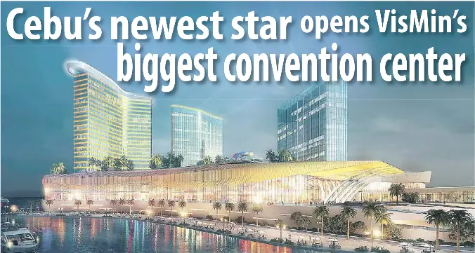Cebu’s newest star opens VisMin’s biggest convention center - PressReader