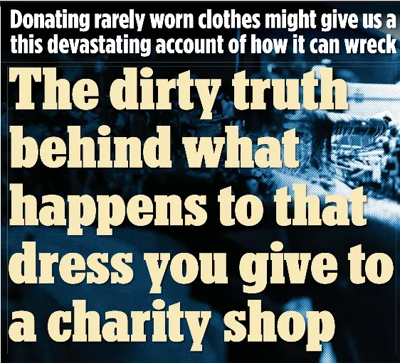The dirty truth behind what happens to that dress you give to a charity shop - PressReader