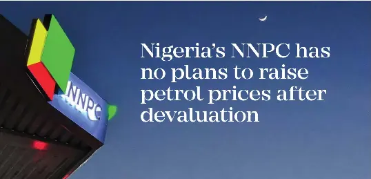 Nigeria’s NNPC has no plans to raise petrol prices after devaluatio­n - PressReader