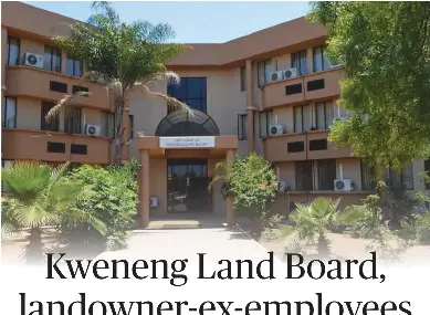 Kweneng Land Board, landownere­x-employees in CoA showdown - PressReader