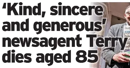 ‘Kind, sincere and generous’ newsagent Terry dies aged 85 - PressReader
