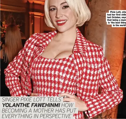 SINGER PIXIE LOTT TELLS HOW BECOMING A MOTHER HAS PUT EVERYTHING IN PERSPECTIV­E ’s the word ...