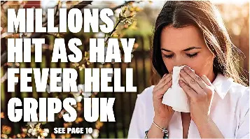 MILLIONS HIT AS HAY FEVER HELL GRIPS UK - PressReader