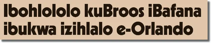Ibohlololo kubroos ibafana ibukwa izihlalo e-orlando - PressReader
